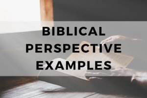 10 Examples of Biblical Perspectives for Everyday Living - BELIEVE IN ...