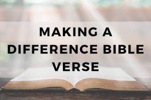 10 Uplifting Bible Verses to Inspire You to Make a Difference - BELIEVE ...